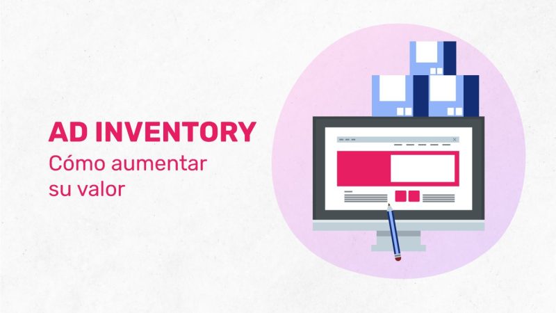 Ad Inventory: Cómo aumentar su valor para atraer anunciantes que paguen ...